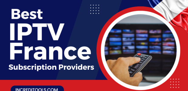 7 Best IPTV France Subscription Providers in 2025 - Increditools
