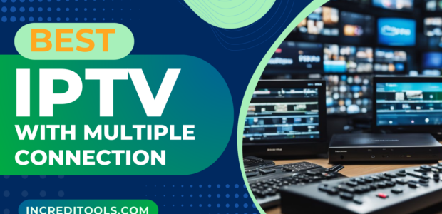 5 Best IPTV with Multiple Connections in 2025 - Increditools