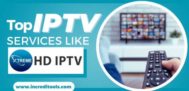 Top 9 IPTV Services Like Xtreme HD IPTV in 2025 - Increditools